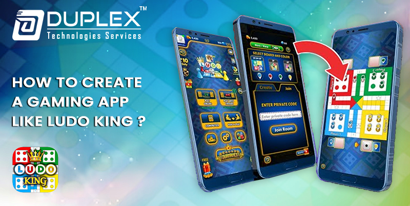 How to Create a Gaming App like Ludo King, Cost and Technologies Used- Duplex Technologies